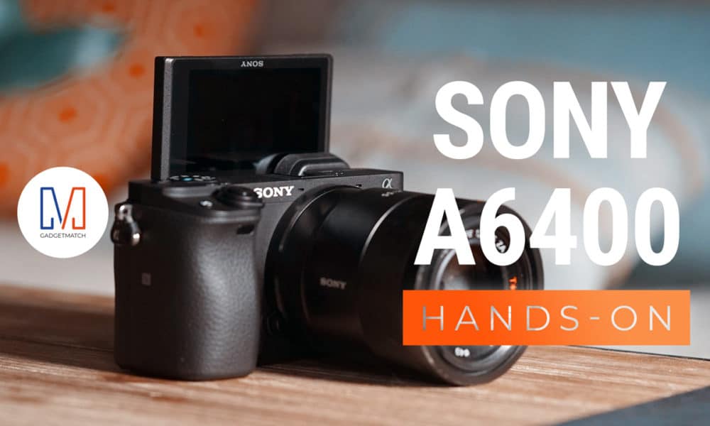 Sony A6400 Unboxing and Hands-On - GadgetMatch