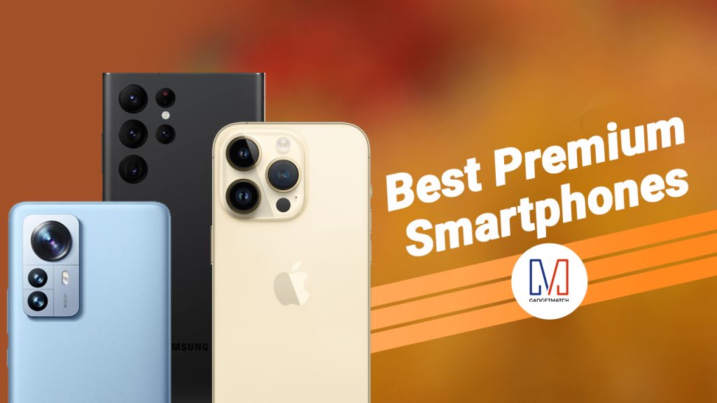 Best premium smartphones of 2022 - GadgetMatch